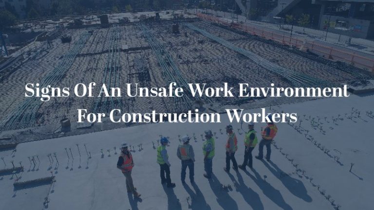 Signs Of An Unsafe Work Environment For Construction Workers