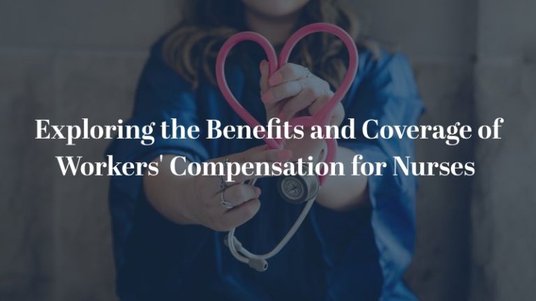 Exploring The Benefits And Coverage Of Workers Compensation For Nurses
